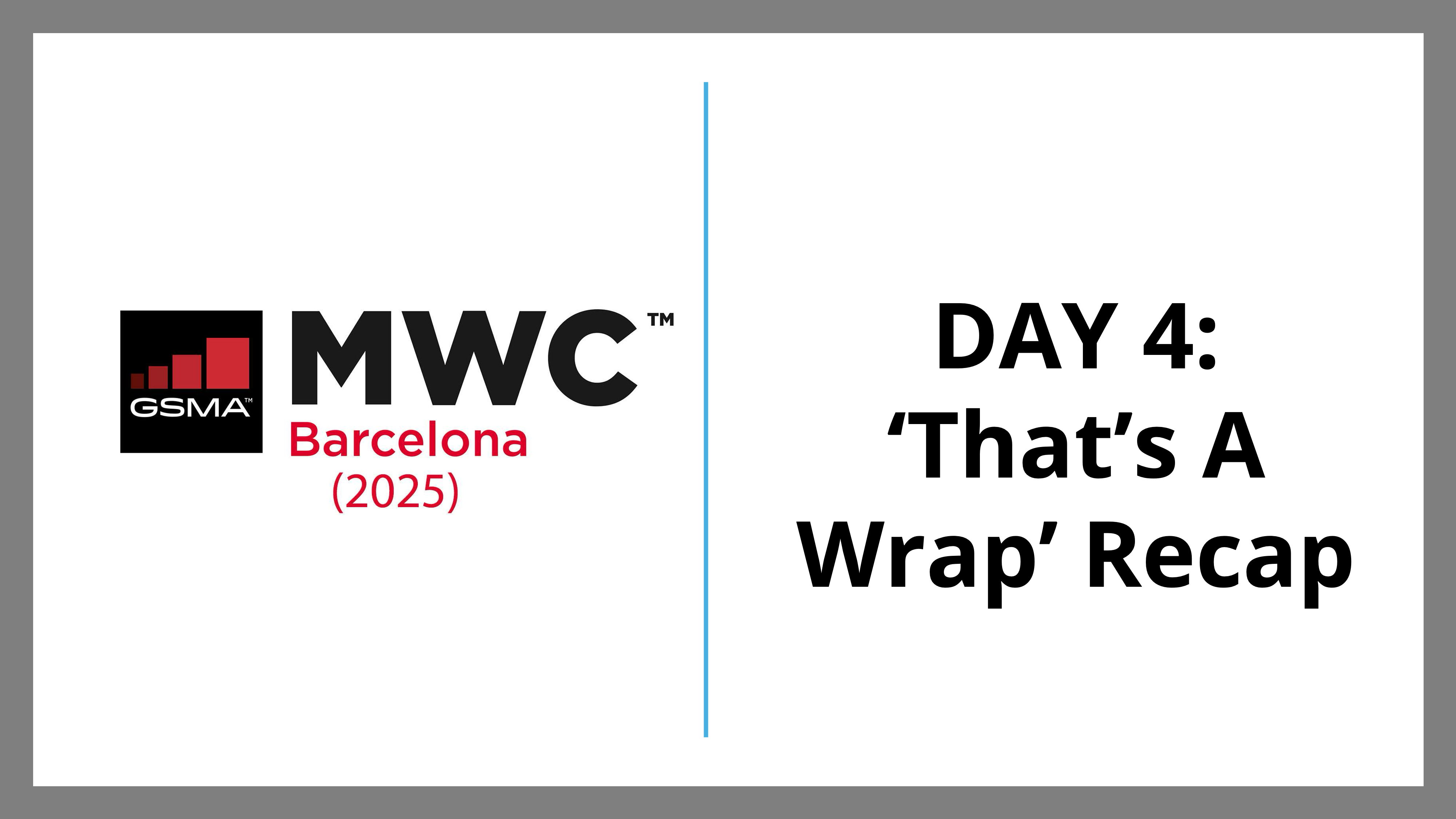 MWC 2025: 'That’s A Wrap' Recap - TechFyle